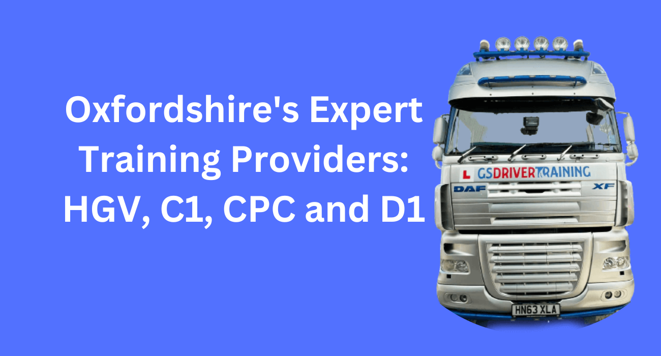 Expert C1, HGV, CPC & D1 Training in Oxfordshire